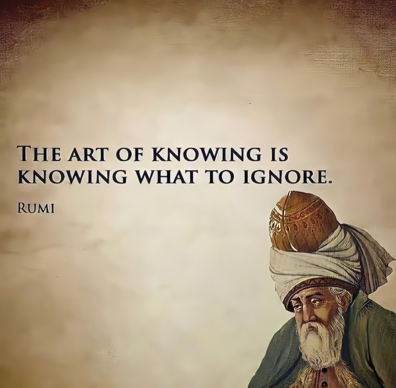 Rumi – The Art Of Knowing Is To Know What To Ignore – TeratakEmas.Com